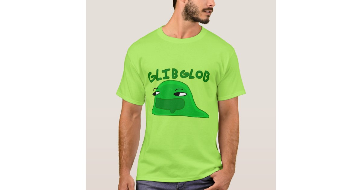 Glib glob T-Shirt | Zazzle