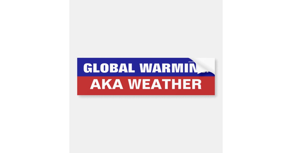 Global Warming AKA Weather Bumper Sticker | Zazzle