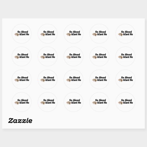 Go Ahead & Card Me Classic Round Sticker | Zazzle