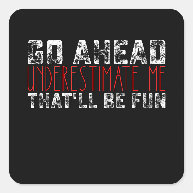 Go Ahead Underestimate Me That'll Be Fun Square Sticker | Zazzle