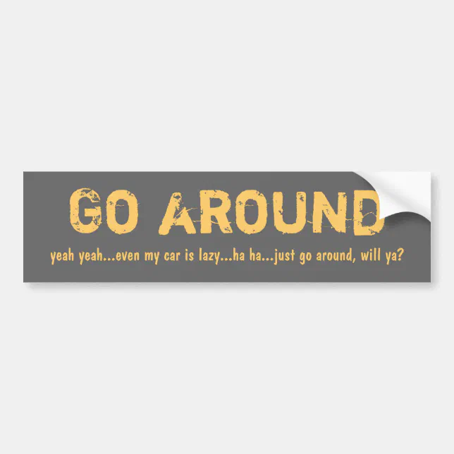 Go around bumper sticker | Zazzle