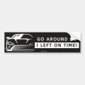 Go Around Me I Left On Time Bumper Sticker | Zazzle