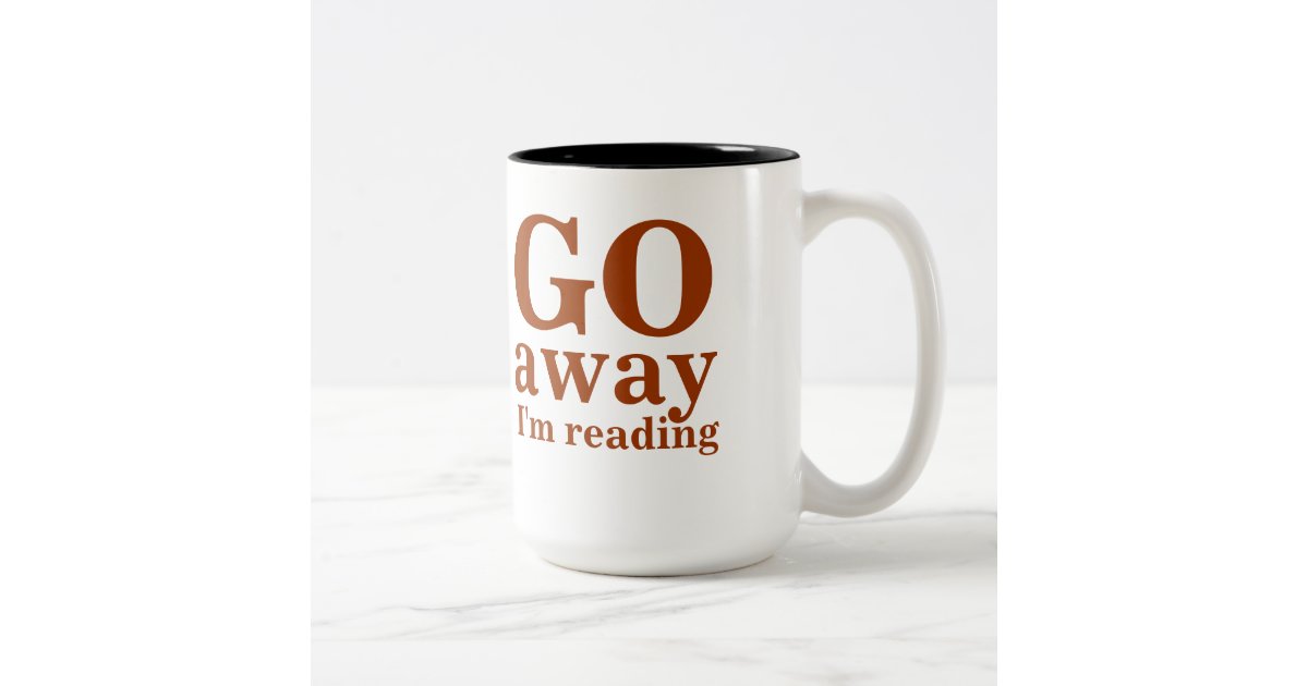 GO away I'm reading mug | Zazzle