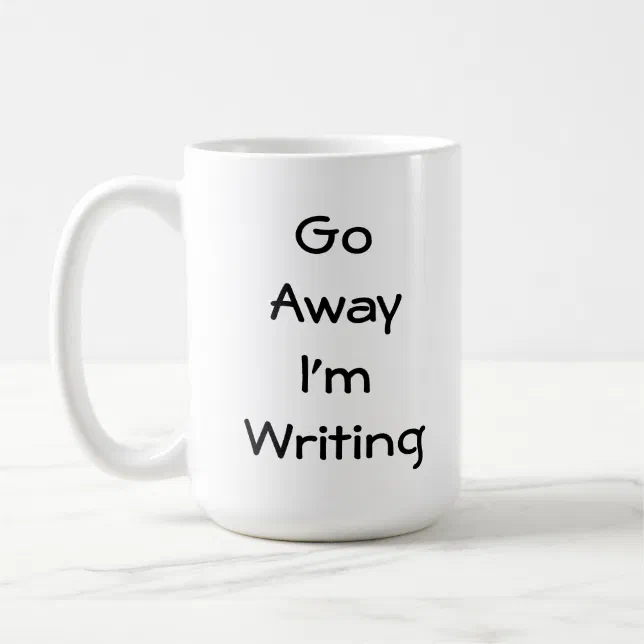 Go Away I'm Writing Coffee Mug | Zazzle
