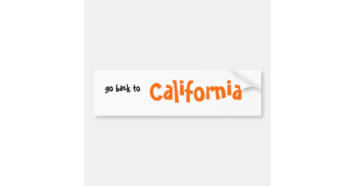 go back to, California Bumper Sticker | Zazzle