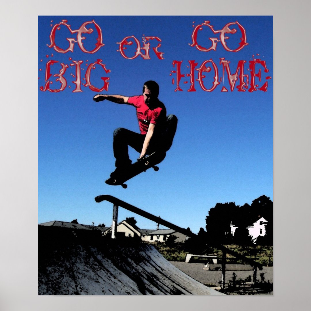 GO BIG OR GO HOME POSTER | Zazzle