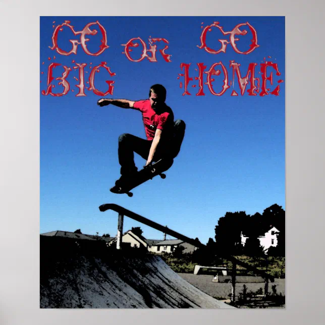 GO BIG OR GO HOME POSTER | Zazzle