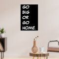 GO BIG OR GO HOME. POSTER | Zazzle
