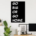 GO BIG OR GO HOME. POSTER | Zazzle