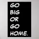 GO BIG OR GO HOME. POSTER | Zazzle