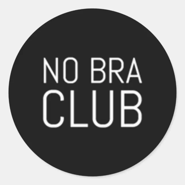 Go Braless No Bra Club Classic Round Sticker | Zazzle
