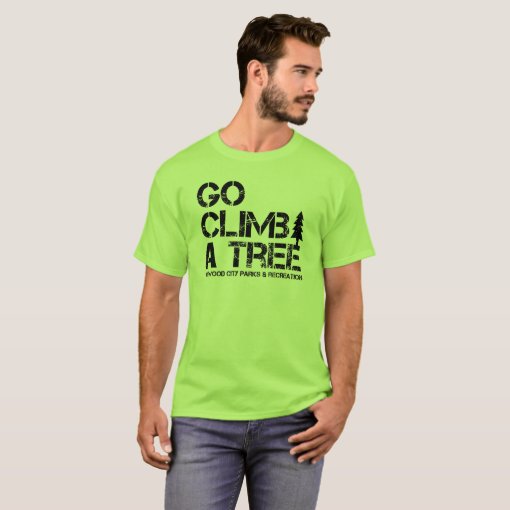 Go Climb A Tree T-Shirt | Zazzle