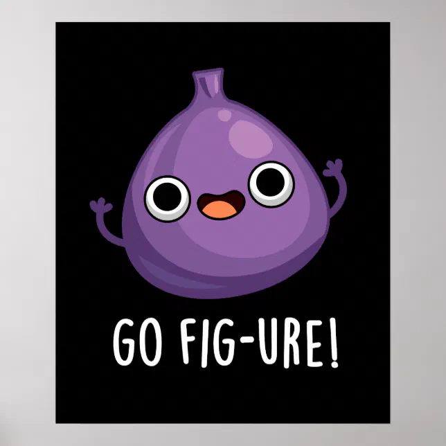 Go Fig-ure Funny Fig Fruit Pun Dark BG Poster | Zazzle