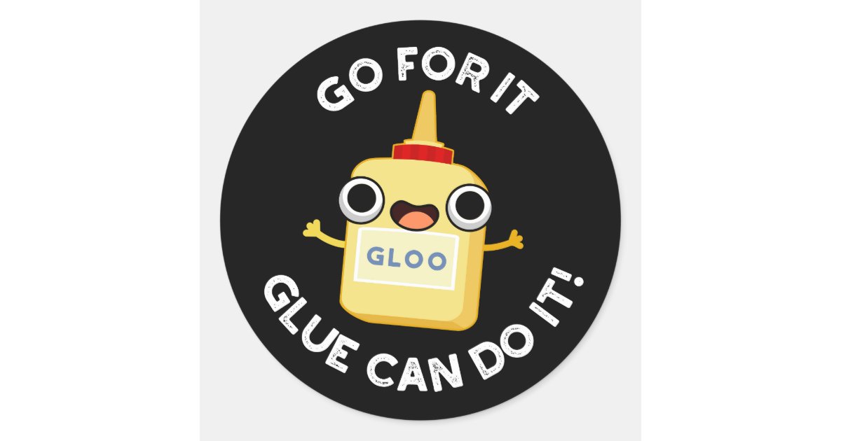 Go For It Glue Can Do It Funny Glue Pun Classic Round Sticker | Zazzle
