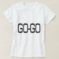 GO-GO T-Shirt | Zazzle