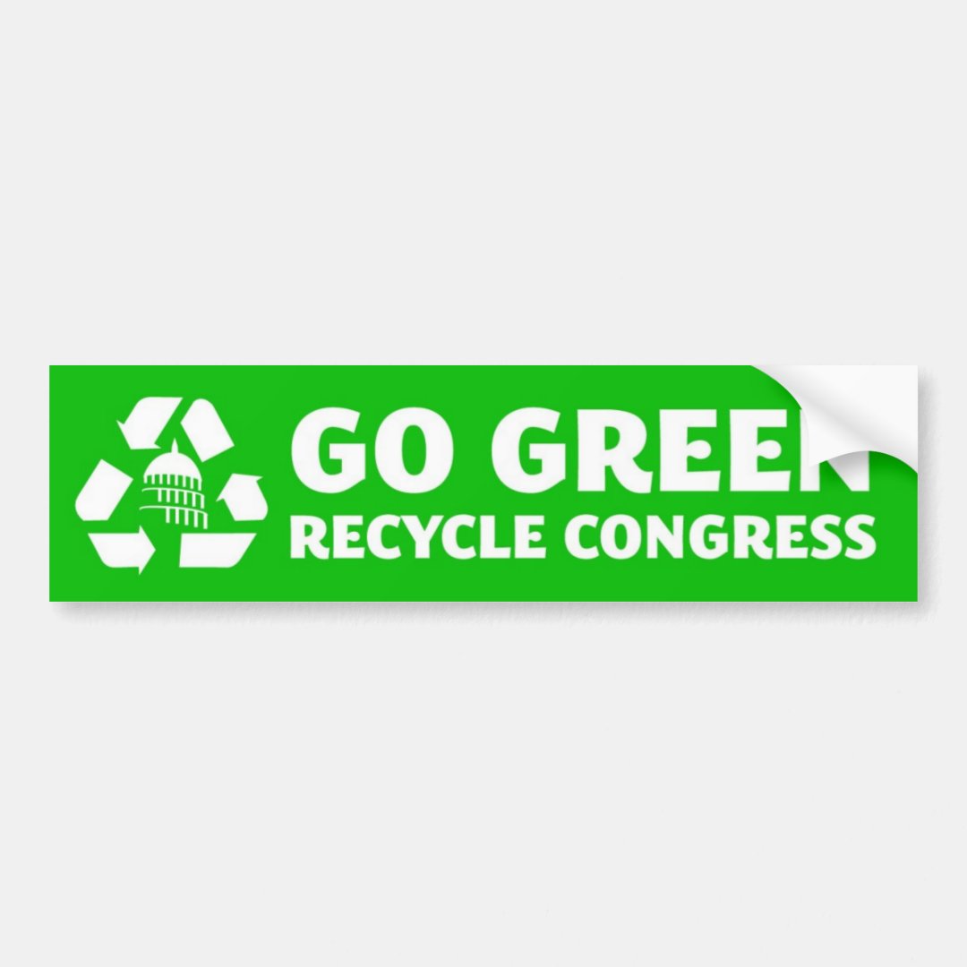 Go Green, Recycle Congress - Bumper Sticker | Zazzle