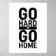 Go Hard Or Go Home Poster | Zazzle