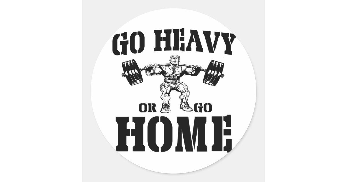 Go Heavy Or Go Home Weightlifting Classic Round Sticker | Zazzle