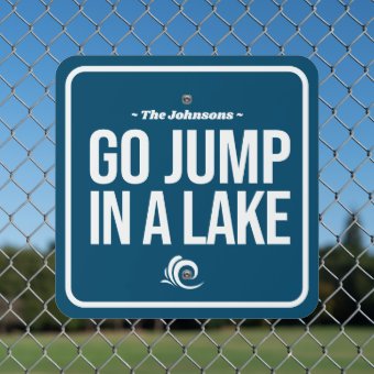 Go Jump in a Lake Funny Custom Lakehouse Decor Metal Sign | Zazzle
