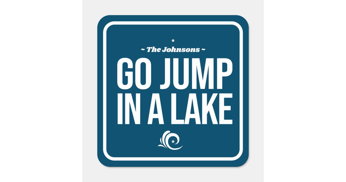 Go Jump in a Lake Funny Custom Lakehouse Decor Metal Sign | Zazzle