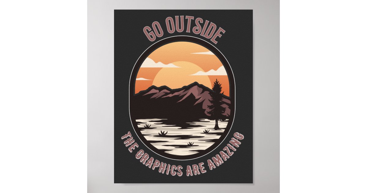 go outside the graphics are amazing funny gamers poster | Zazzle