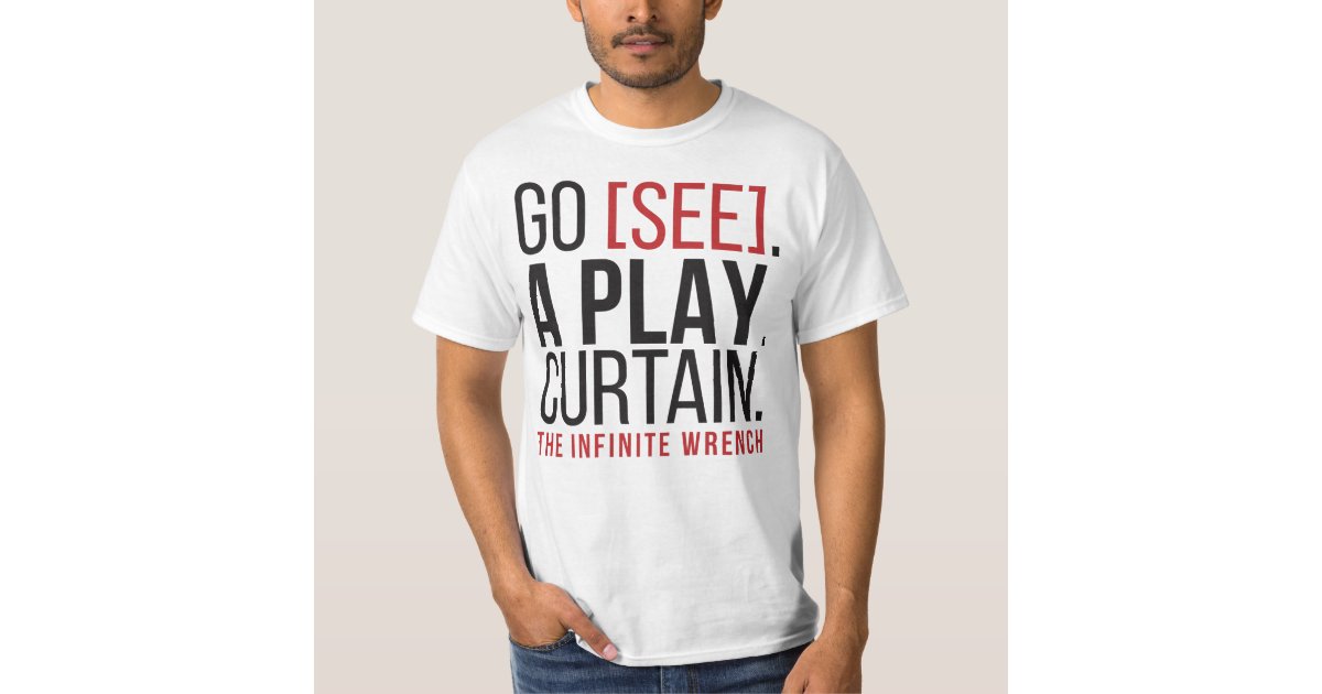 GO [SEE]. A PLAY. CURTAIN. T-Shirt | Zazzle