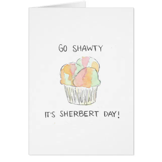"Go Shawty It's Sherbert Day" Funny Birthday Card | Zazzle