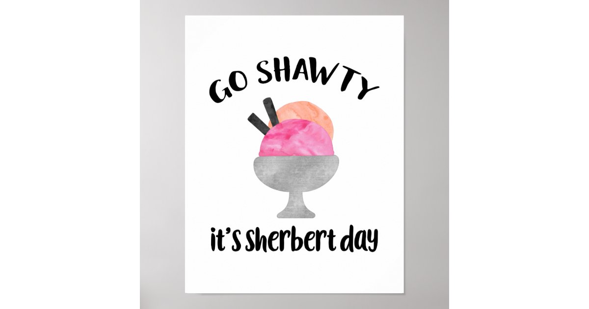 Go Shawty, It's Sherbert Day Poster | Zazzle