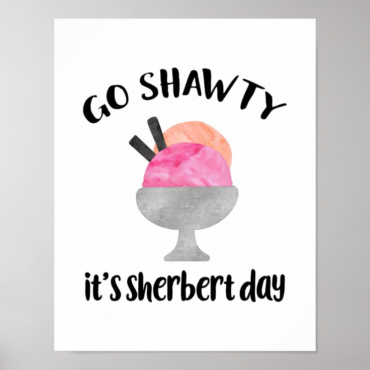 Go Shawty, It's Sherbert Day Poster | Zazzle