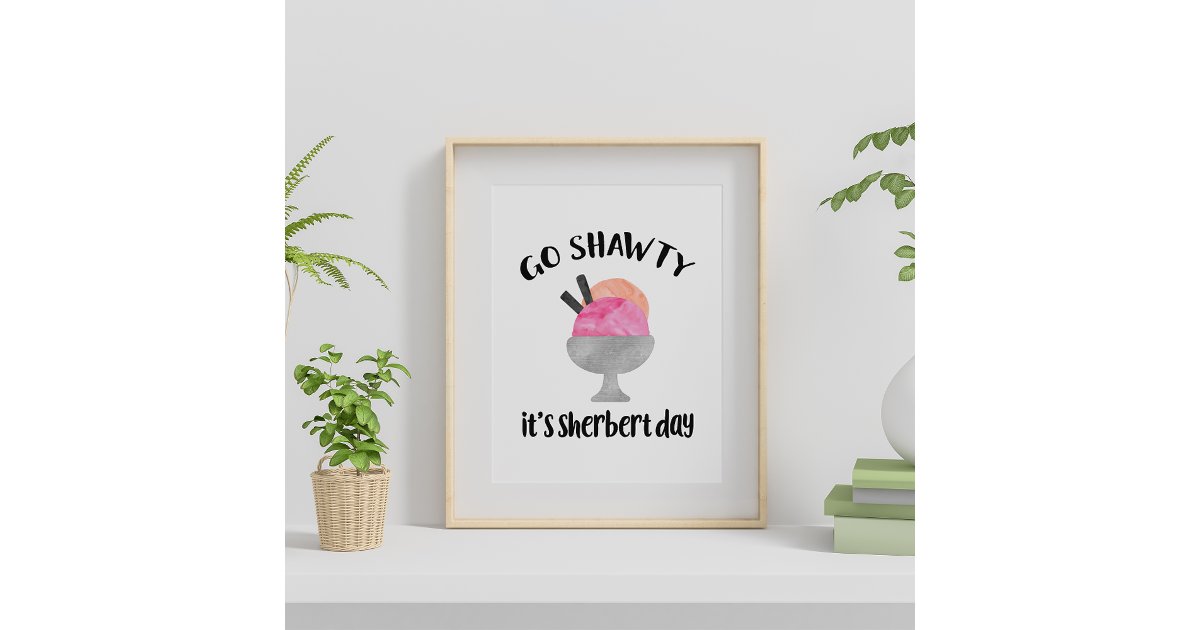 Go Shawty, It's Sherbert Day Poster | Zazzle