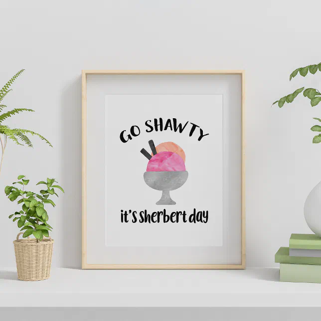 Go Shawty, It's Sherbert Day Poster | Zazzle