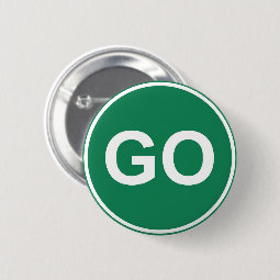 GO Sign Pinback Button | Zazzle