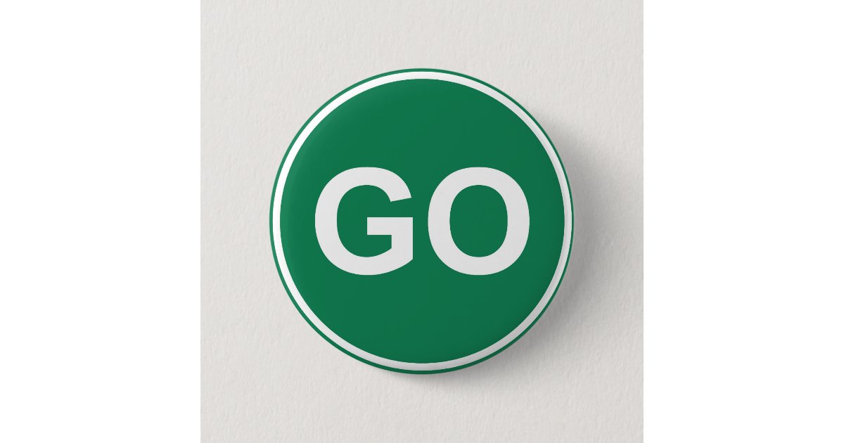 GO Sign Pinback Button | Zazzle
