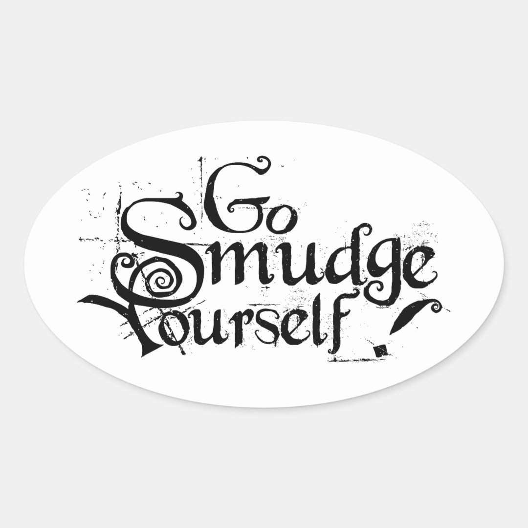 Go Smudge Yourself Oval Sticker | Zazzle