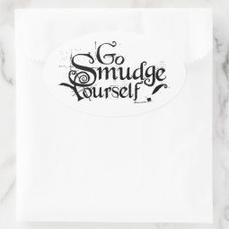 Go Smudge Yourself Oval Sticker | Zazzle