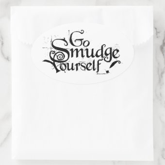 Go Smudge Yourself Oval Sticker | Zazzle