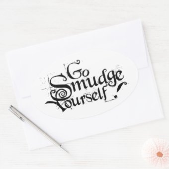 Go Smudge Yourself Oval Sticker | Zazzle