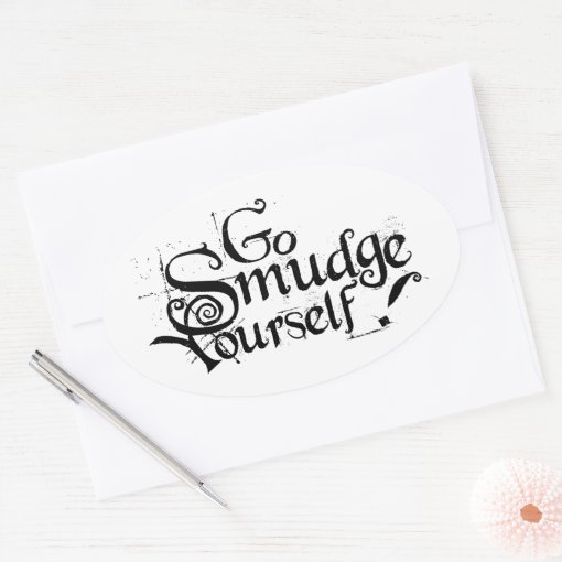 Go Smudge Yourself Oval Sticker | Zazzle