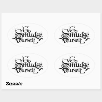 Go Smudge Yourself Oval Sticker | Zazzle