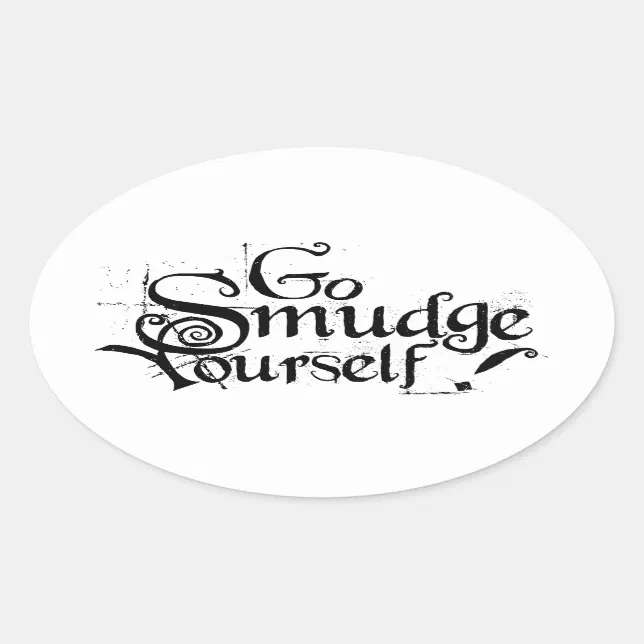 Go Smudge Yourself Oval Sticker | Zazzle