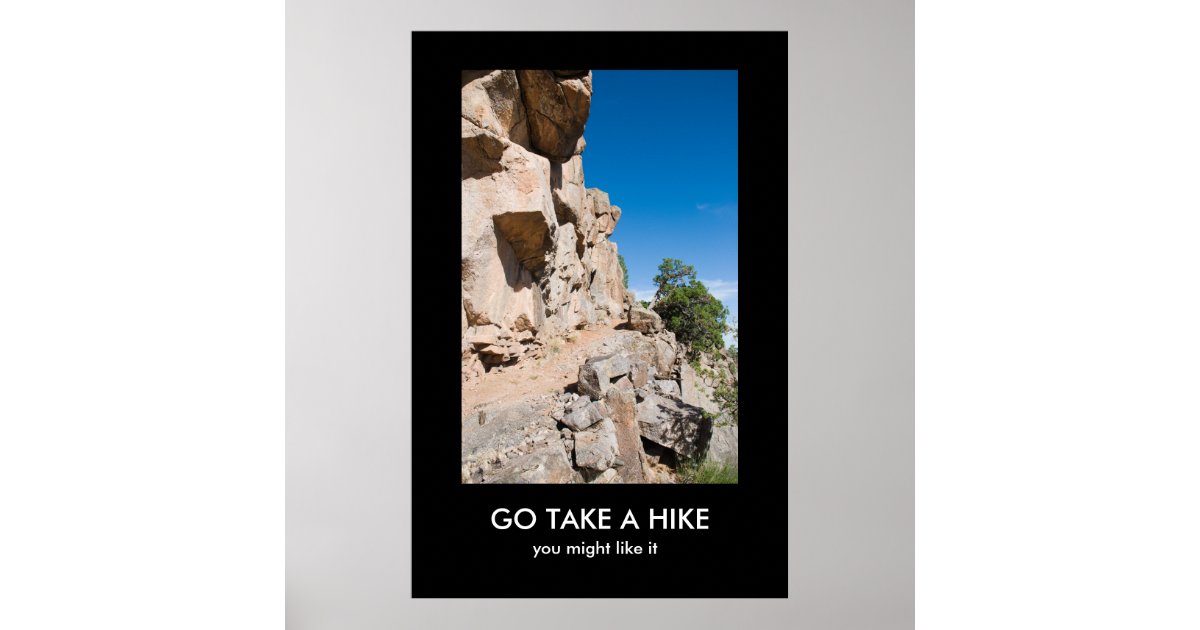 GO TAKE A HIKE demotivational poster | Zazzle