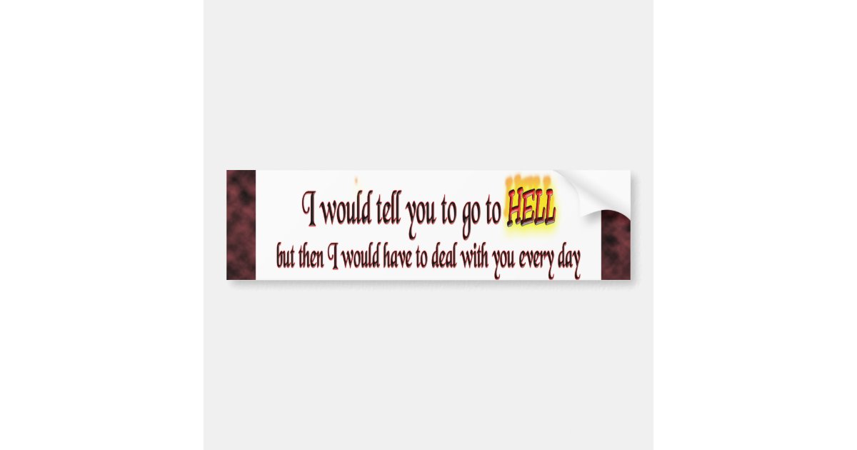 Go To Hell Bumper Sticker | Zazzle