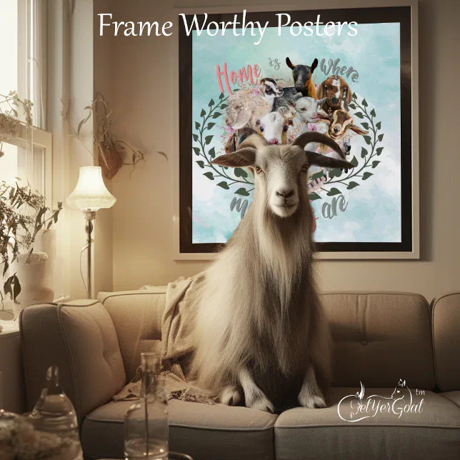 GOAT ART | Home is Where My Goats Are GetYerGoat Poster | Zazzle
