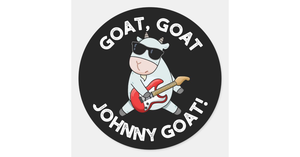 Goat Goat Johnny Goat Funny Animal Pun Dark BG Classic Round Sticker ...