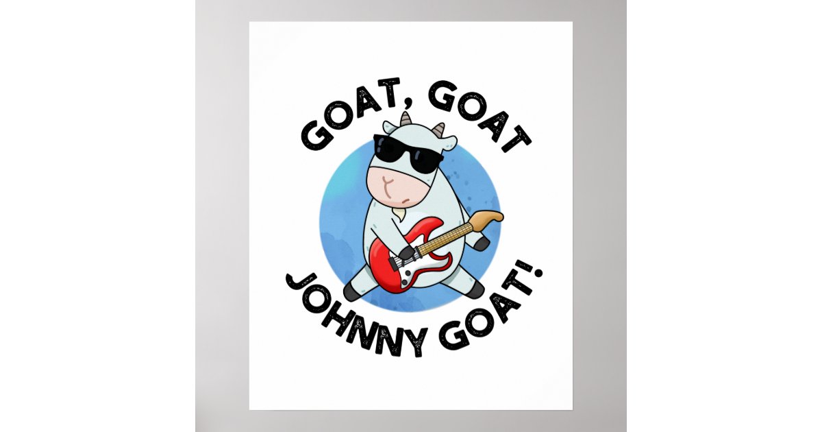Goat Goat Johnny Goat Funny Music Animal Pun Poster | Zazzle