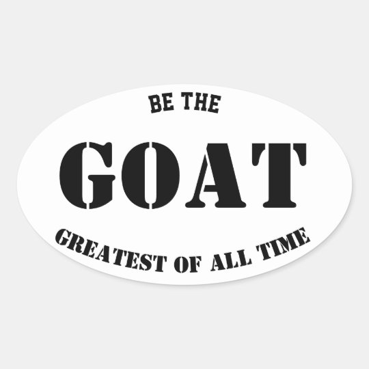 GOAT -Greatest of all time Oval Sticker | Zazzle.com