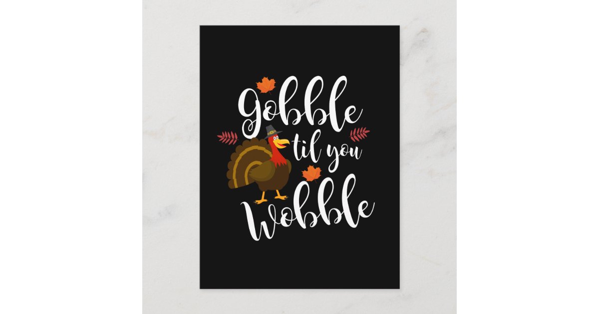 Gobble Til You Wobble Funny Thanksgiving Postcard | Zazzle