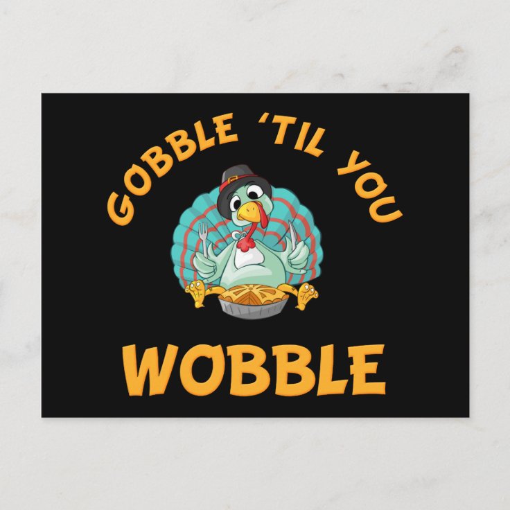 Gobble Til You Wobble Funny Turkey Thanksgiving Postcard | Zazzle