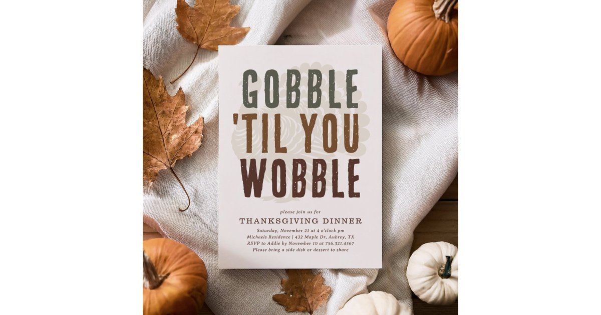 Gobble Til You Wobble Thanksgiving Dinner Invitation | Zazzle