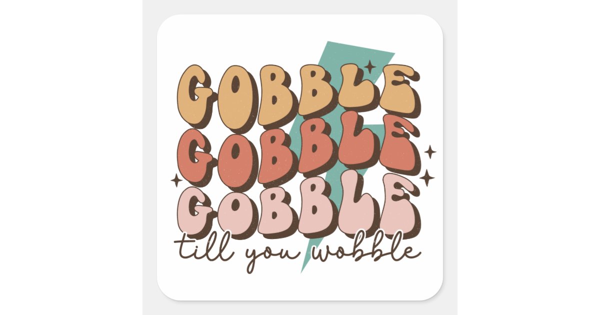 Gobble till You Wobble Funny Retro Thanksgiving Square Sticker | Zazzle